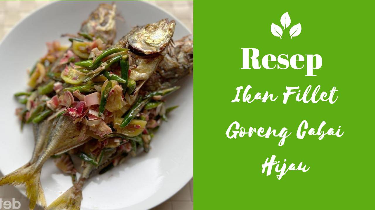 Resep Ikan Fillet Goreng Cabai Hijau yang Begitu Menggoda untuk ...