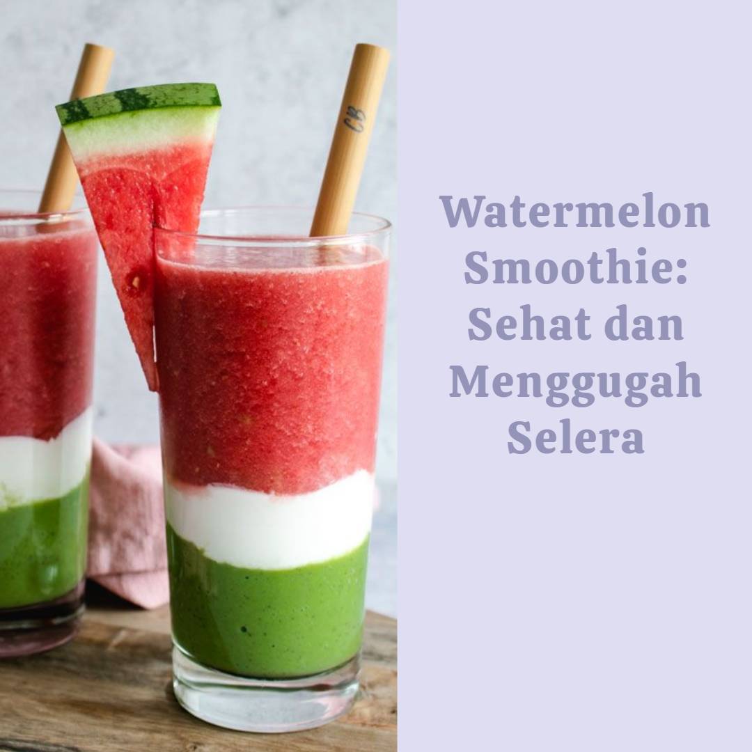 Watermelon Smoothie: Sehat dan Menggugah Selera - TOPWISATA